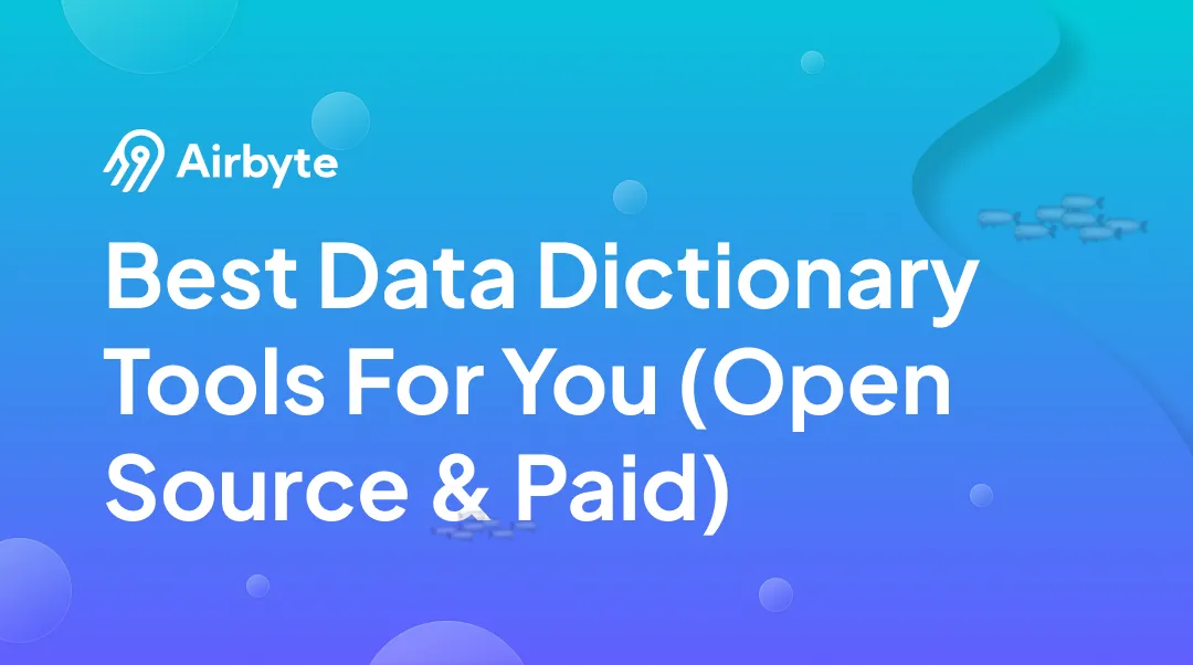 11 Best Data Dictionary Tools For You (Open Source & Paid) | Airbyte